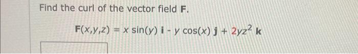 Solved Find the curl of the vector field F. | Chegg.com