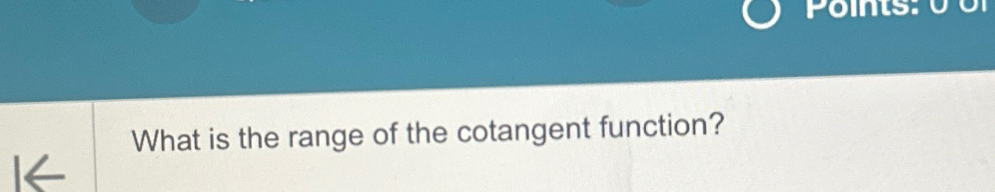 Solved What is the range of the cotangent function? | Chegg.com