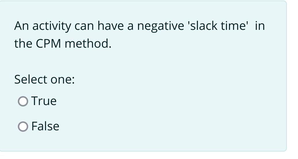 Solved An activity can have a negative 'slack time' in the | Chegg.com
