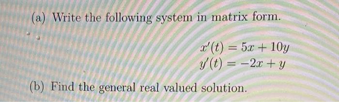 Solved (a) Write the following system in matrix form. | Chegg.com