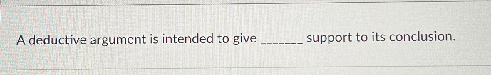 Solved A deductive argument is intended to give support to | Chegg.com