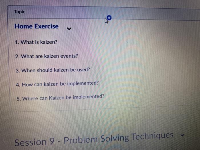 Solved Topic Home Exercise 1. What is kaizen? 2. What are | Chegg.com