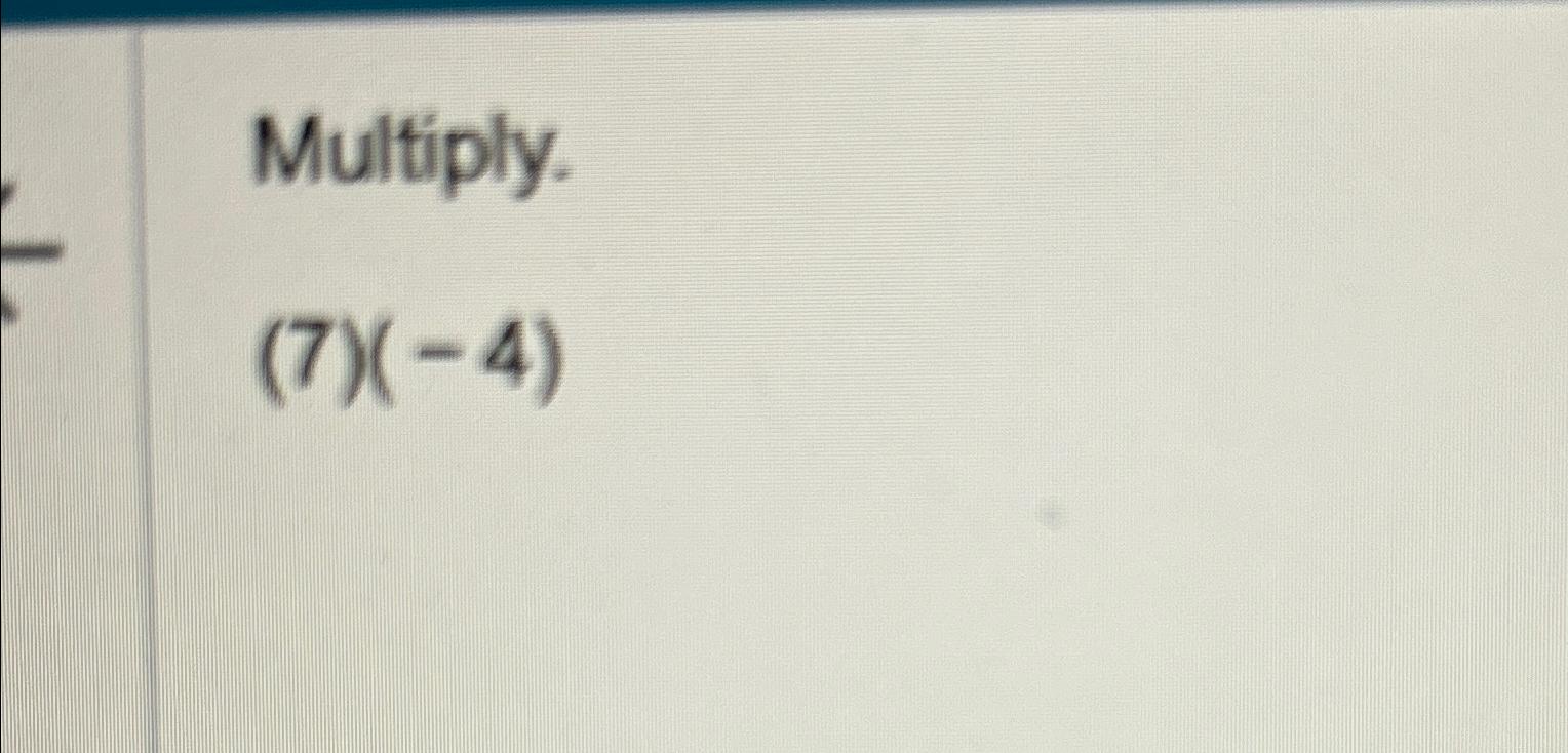 Solved Multiply.(7)(-4) | Chegg.com