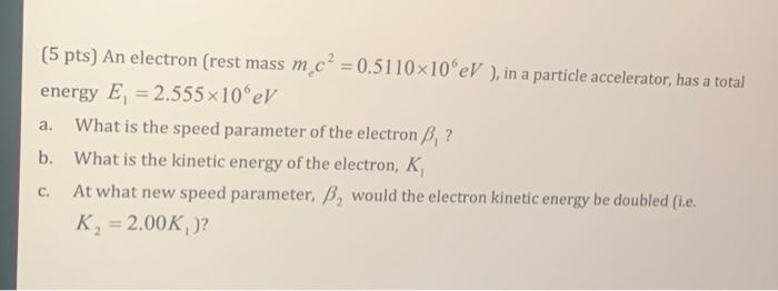 Solved a. (5 pts) An electron (rest mass m c? = 0.5110x10'eV | Chegg.com