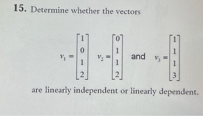 Solved 15. Determine whether the vectors | Chegg.com