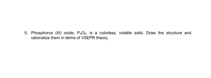 Solved 5. Phosphorus (III) oxide, P4O6, is a colorless, | Chegg.com