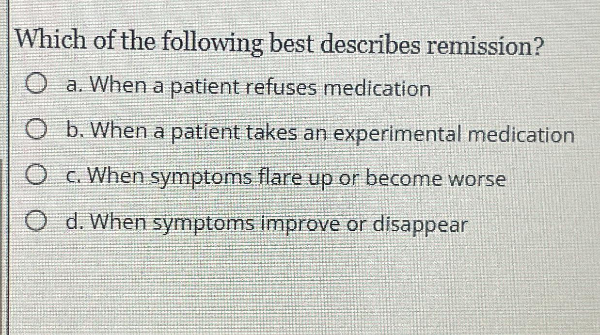 Solved Which of the following best describes remission?a. | Chegg.com