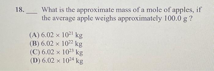 Solved 18. What is the approximate mass of a mole of apples, | Chegg.com