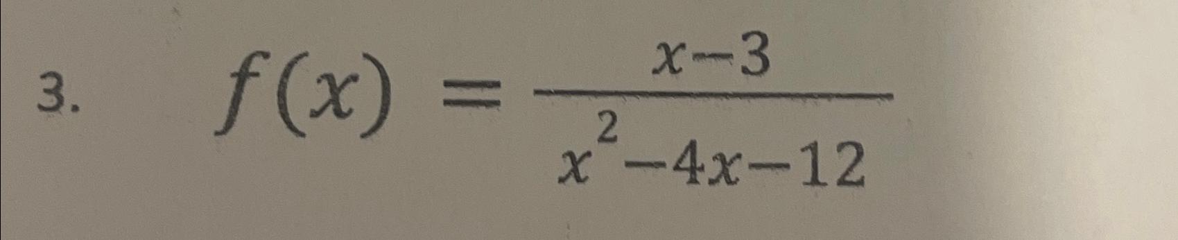 Solved Find the domain in interval notation f(x)=x-3x2-4x-12 | Chegg.com