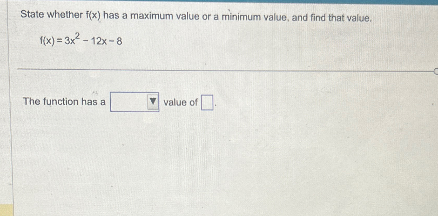 Solved State whether f(x) ﻿has a maximum value or a minimum | Chegg.com