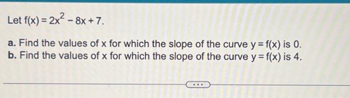 Solved Let f(x)=2x2−8x+7. a. Find the values of x for which | Chegg.com