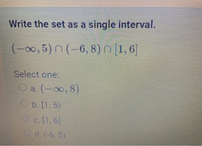 Solved Write the set as a single interval. (-0,5) n (-6,8) 0 | Chegg.com