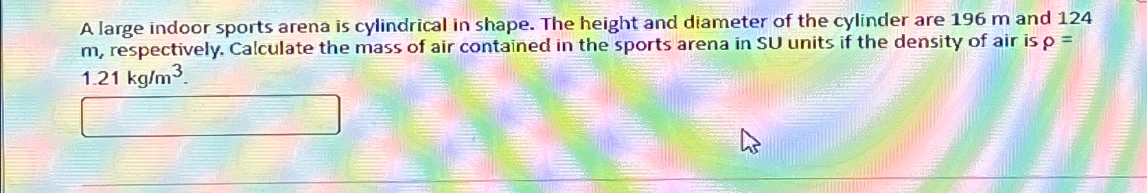 Solved A large indoor sports arena is cylindrical in shape. | Chegg.com