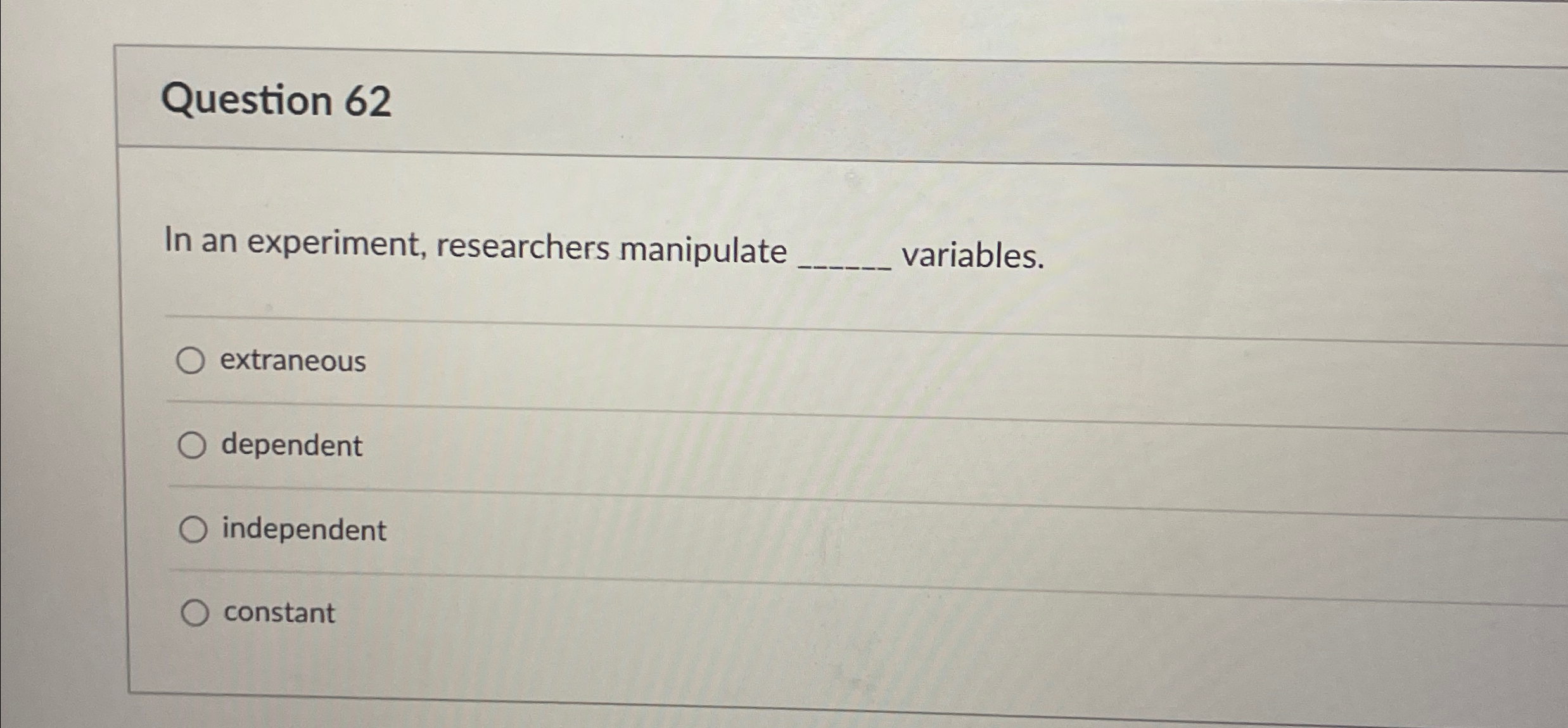 Solved Question 62In an experiment, researchers manipulate | Chegg.com