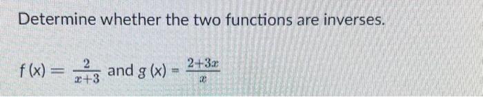 Solved Determine whether the two functions are inverses. | Chegg.com