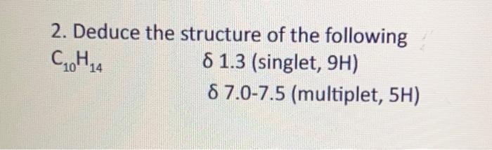 Solved 2. Deduce the structure of the following C10H14δ1.3( | Chegg.com
