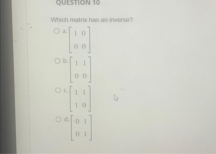 Solved Which matrix has an inverse? a. [1000] b. [1010] c. | Chegg.com
