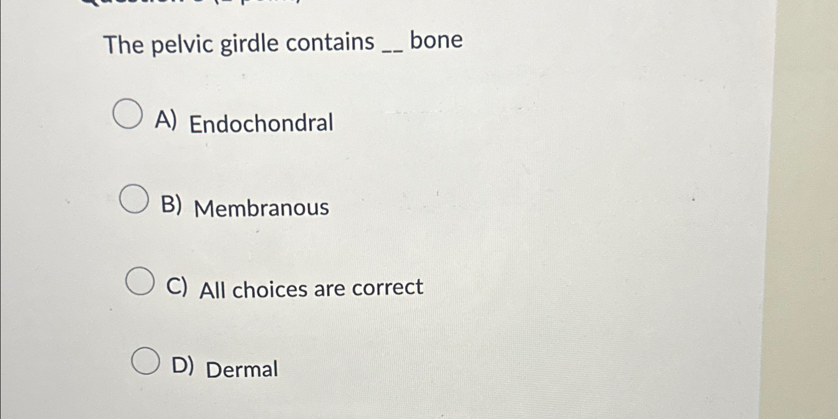 Solved The pelvic girdle contains boneA) ﻿EndochondralB) | Chegg.com