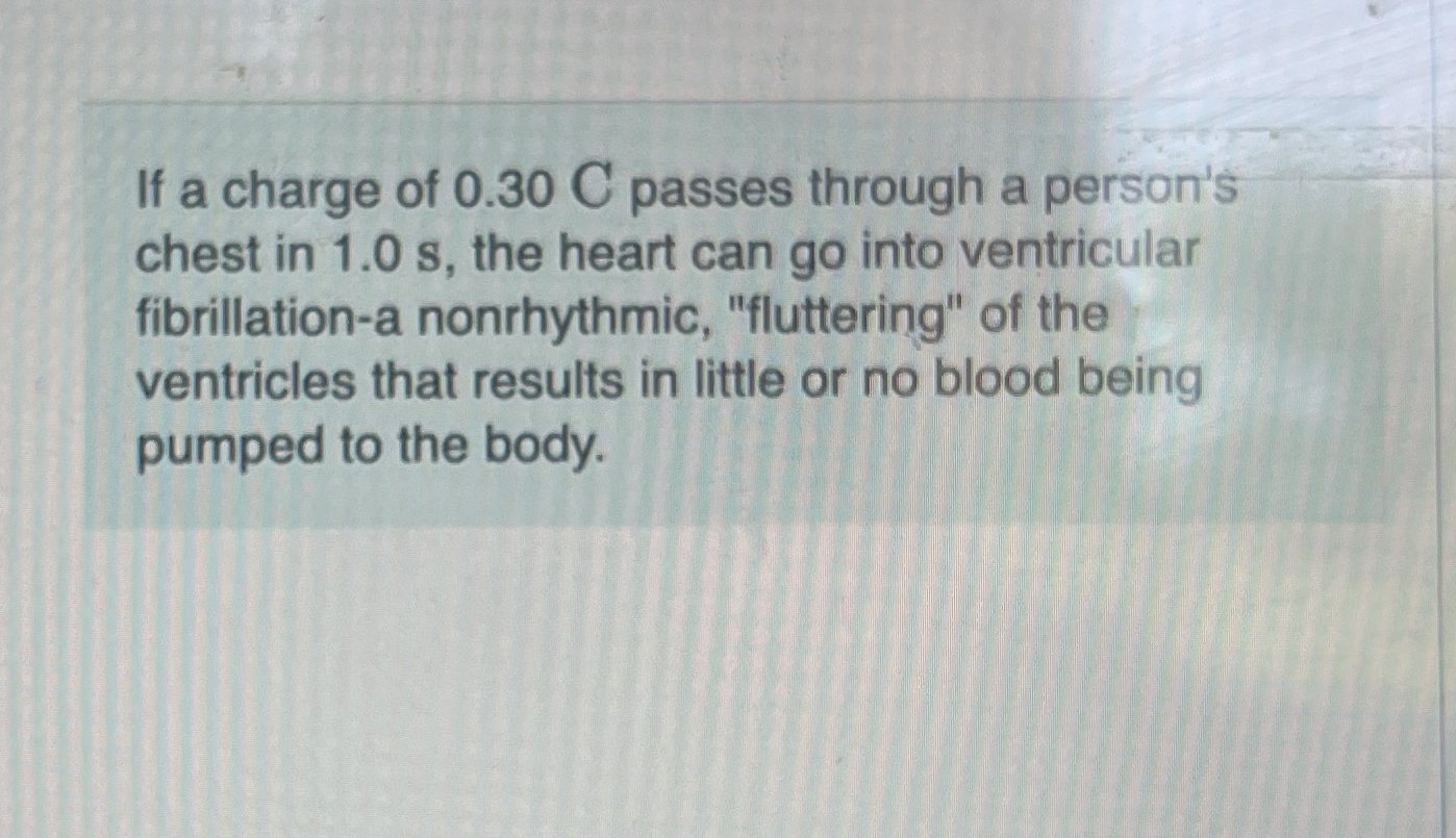 Solved If a charge of 0.30C ﻿passes through a person's chest | Chegg.com