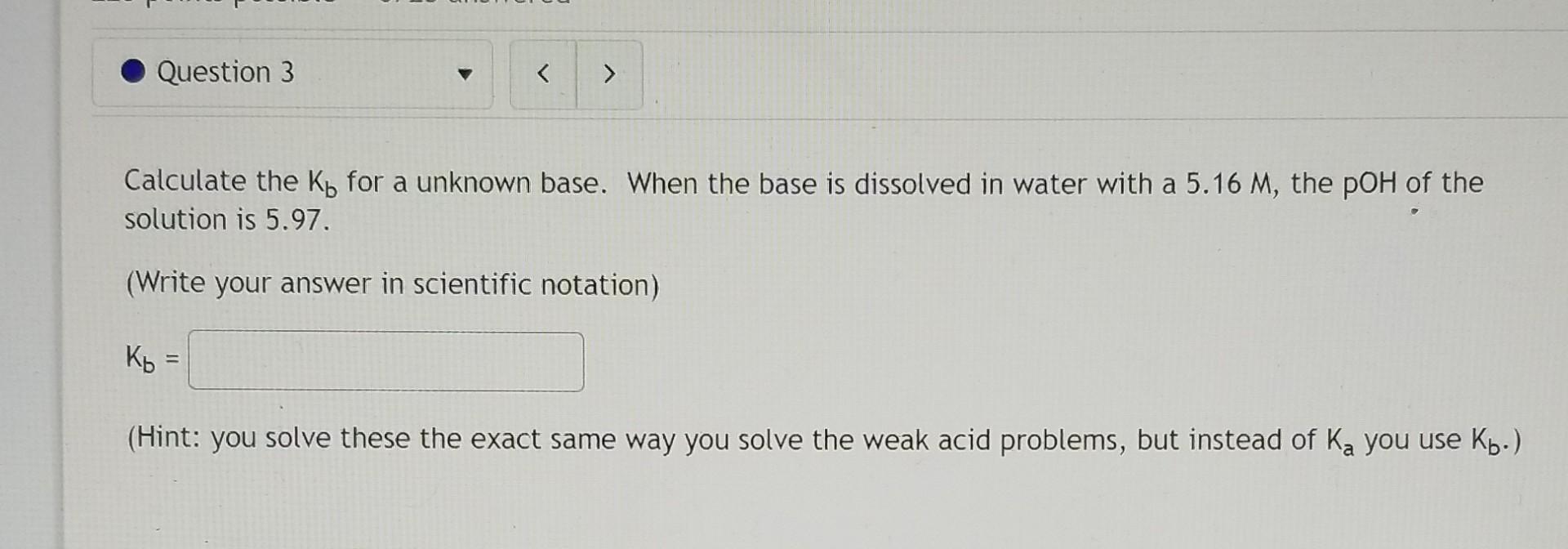 Solved Calculate the Kb for a unknown base. When the base is | Chegg.com
