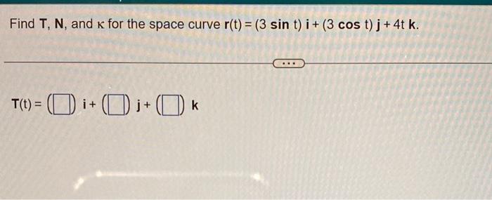 Solved Find T,N, and κ for the space curve | Chegg.com