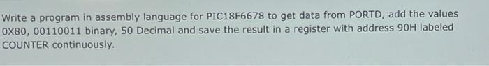 Solved Write A Program In Assembly Language For Pic18f6678