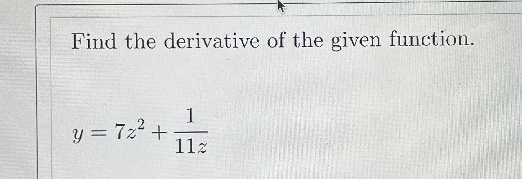 Solved Find the derivative of the given function.y=7z2+111z | Chegg.com