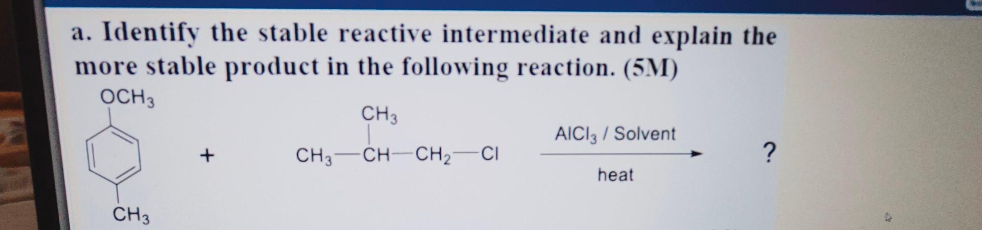 Solved a. Identify the stable reactive intermediate and | Chegg.com