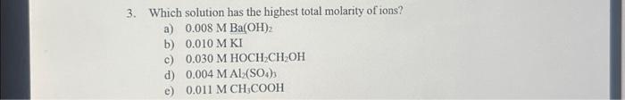 Solved 3. Which solution has the highest total molarity of | Chegg.com