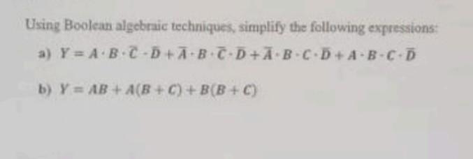 Solved Using Boolean algcbraic techniques, simplify the | Chegg.com