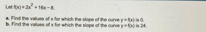 Solved Let f(x)=2x2+16x−8 a. Find the values of x for which | Chegg.com