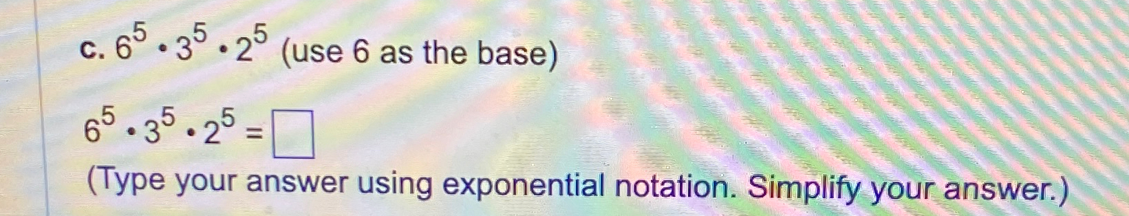Solved c. 65*35*25 (use 6 ﻿as the base)65*35*25=(Type your | Chegg.com