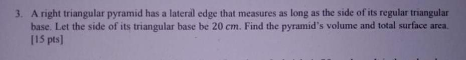 Solved 3. A right triangular pyramid has a lateral edge that | Chegg.com