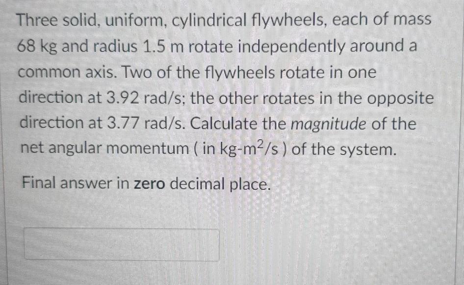 Solved Three solid, uniform, cylindrical flywheels, each of | Chegg.com