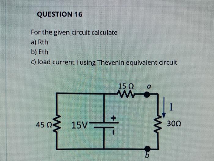 Solved QUESTION 16 For the given circuit calculate a) Rth b) | Chegg.com