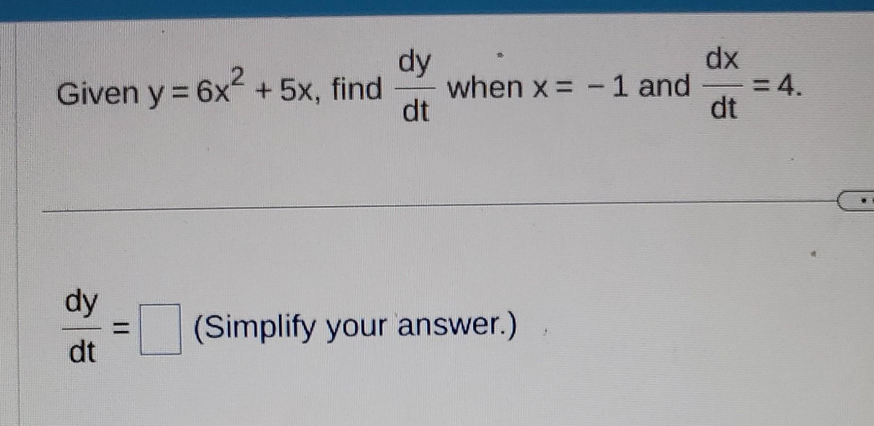 Solved Given y=6x2+5x, find dtdy when x=−1 and dtdx=4 dtdy= | Chegg.com