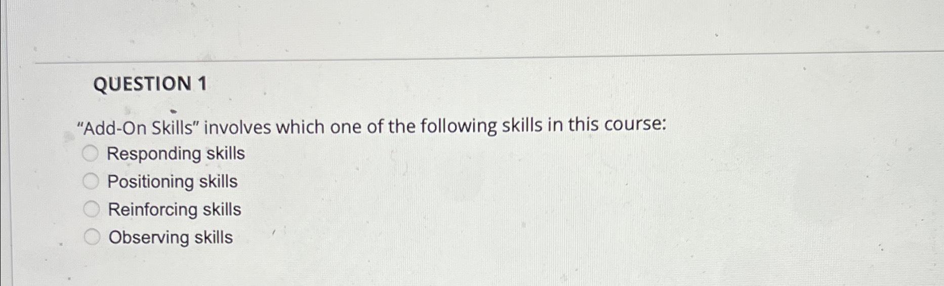 Solved QUESTION 1"Add-On Skills" involves which one of the | Chegg.com