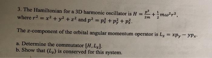 Solved 3. The Hamiltonian for a 3D harmonic oscillator is H | Chegg.com