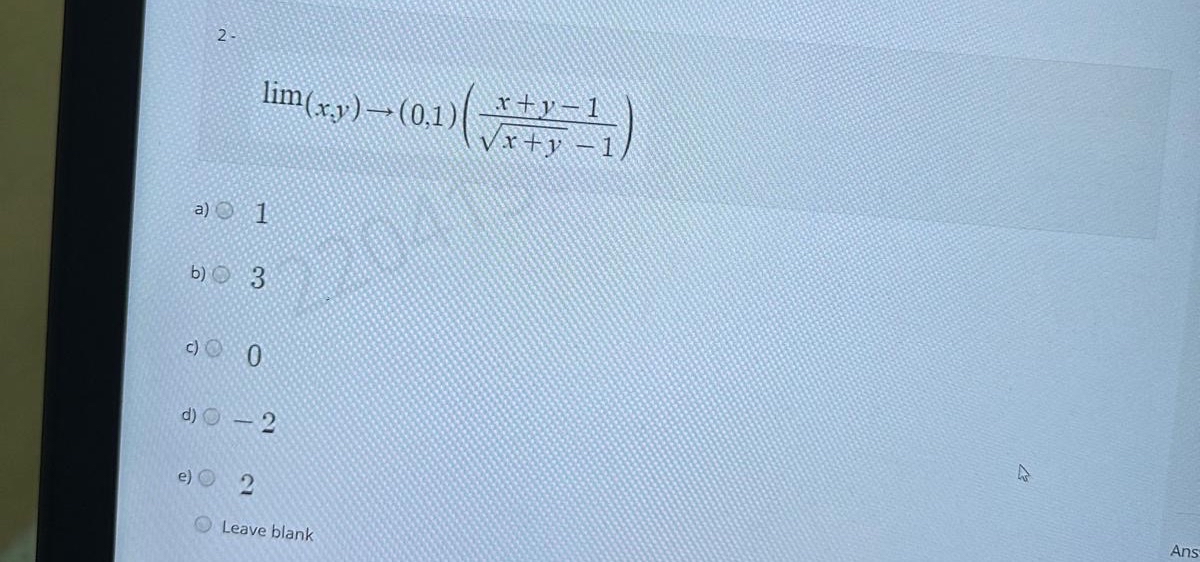 Solved lim(x,y)→(0,1)(x+y-1x+y2-1)a) 1b) 3c) 0d) -2e) 2Leave | Chegg.com