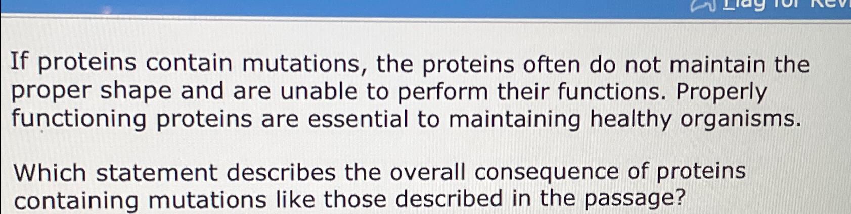 Solved IIf proteins contain mutations, the proteins often do | Chegg.com