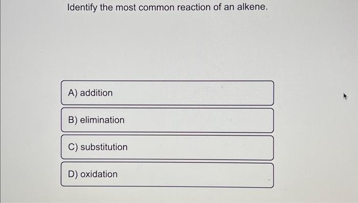 Solved Identify the most common reaction of an alkene. A) | Chegg.com