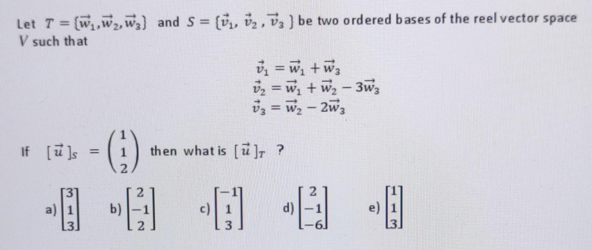 Solved Let T={w1,w2,w3} and S={v1,v2,v3} be two ordered | Chegg.com