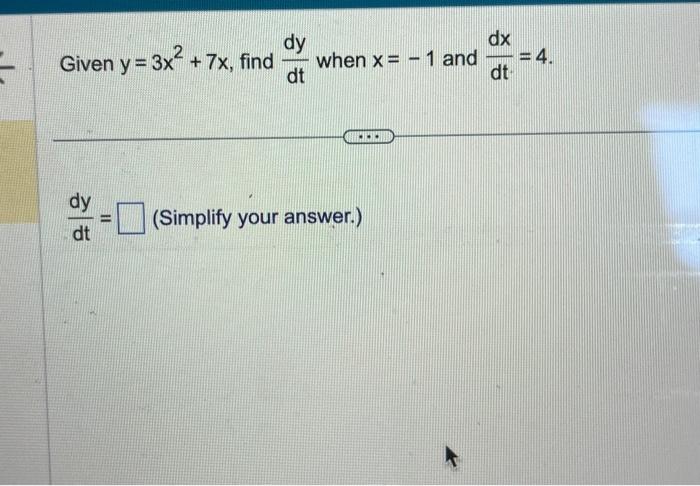 Solved Given y=3x2+7x, find dtdy when x=−1 and dtdx=4 dtdy= | Chegg.com