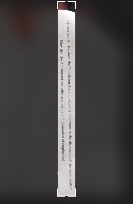 Solved Question 8: Explain the Pendleton Act and why it is | Chegg.com