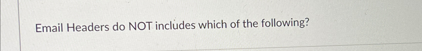 Solved Email Headers do NOT includes which of the following | Chegg.com