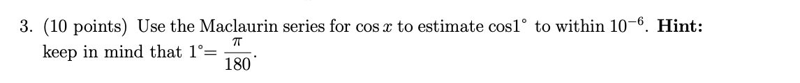 Solved (10 points) Use the Maclaurin series for cosx to | Chegg.com Solved (10 points) Use the Maclaurin series for cosx to | Chegg.com