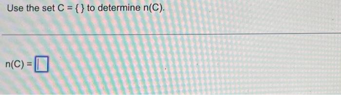 Solved Use the set C = {} to determine n(C). n(C) = | Chegg.com