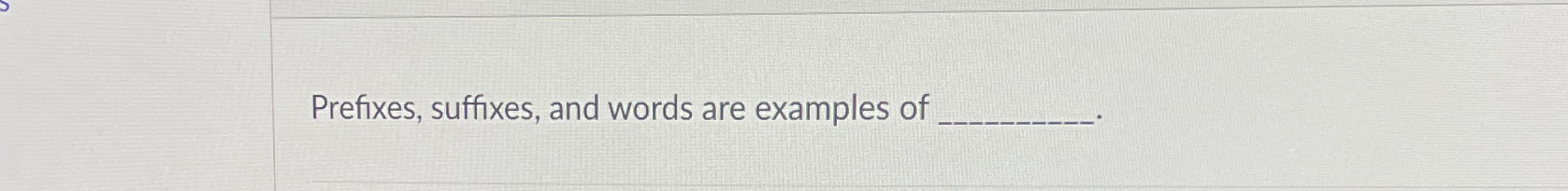 Solved Prefixes, suffixes, and words are examples of | Chegg.com