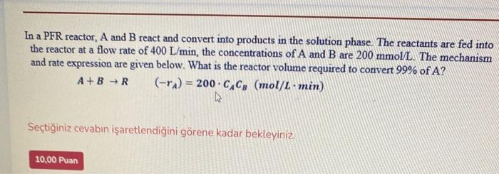 Solved In a PFR reactor, A and B react and convert into | Chegg.com