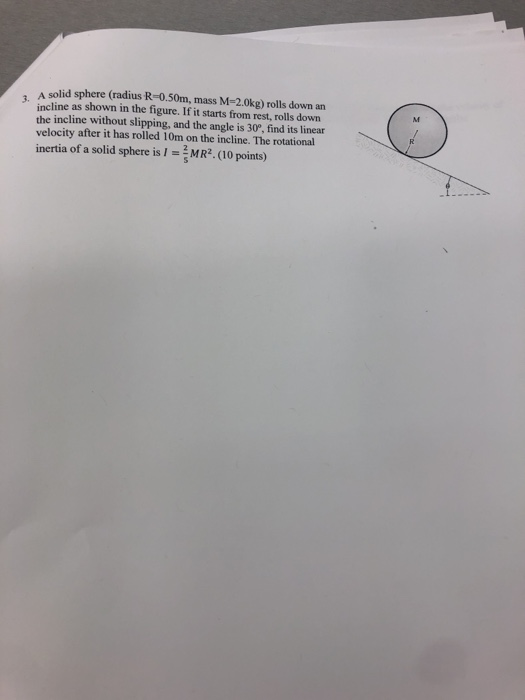 Solved - A solid sphere (radius R-0.50m, mass M-2.0kg) rolls | Chegg.com